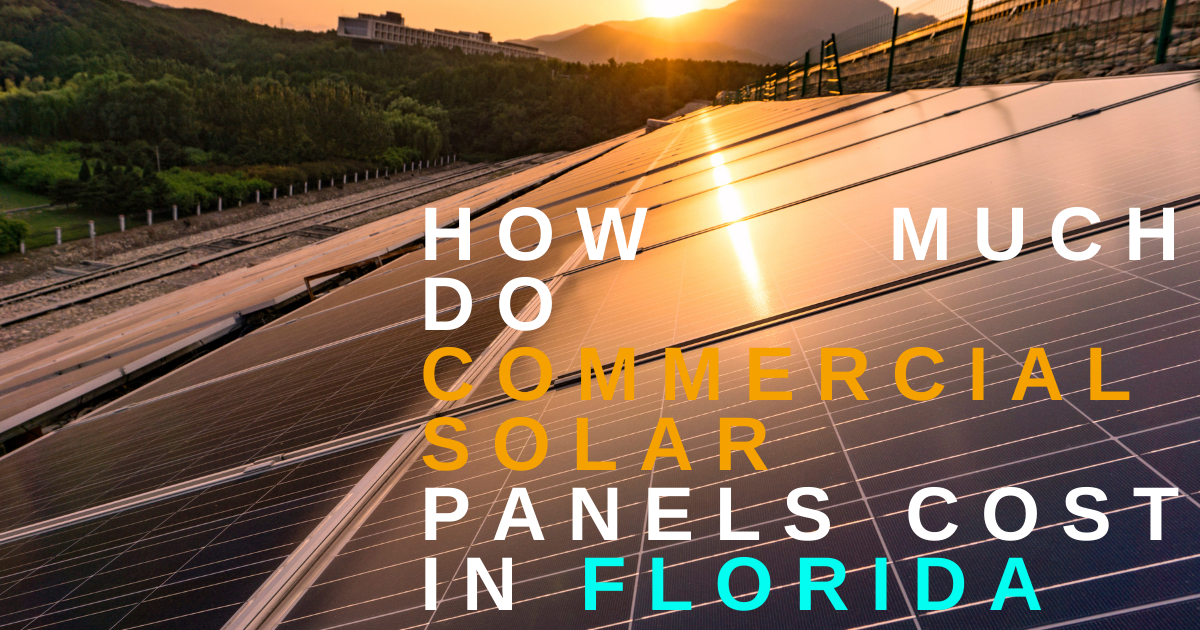 How Much Do Commercial Solar Panels Cost in Florida? - Florida Power ...